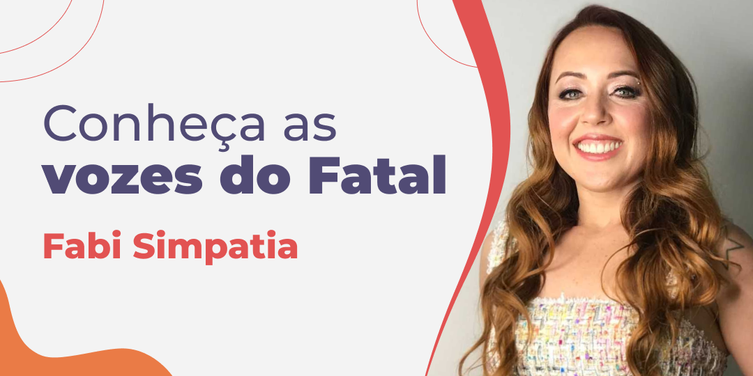 Vozes da Fatal: Fabi Simpatia - Blog - Fatal Model